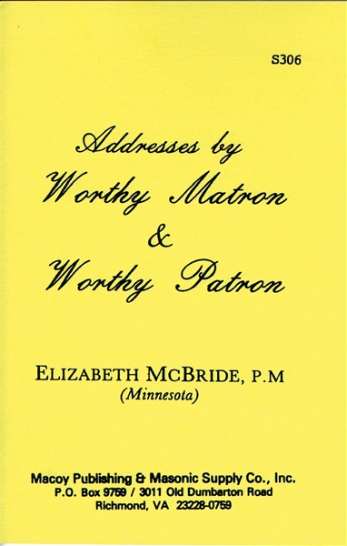 Addresses By Worthy Matron and Worthy Patron by Elizabeth McBride , P.M.